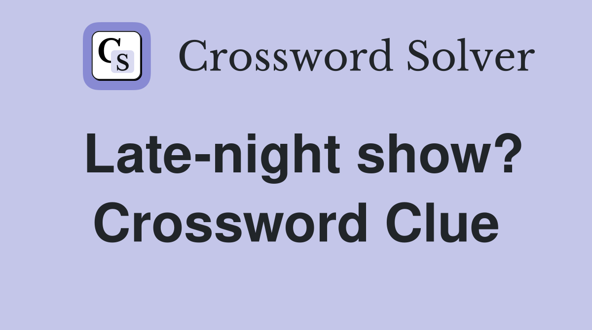 Late night Show Crossword Clue Answers Crossword Solver
